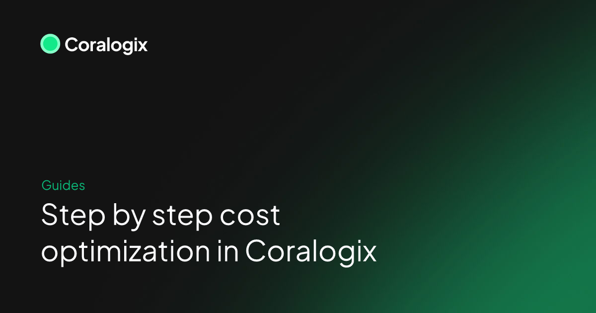 Step by step cost optimization in Coralogix - Coralogix